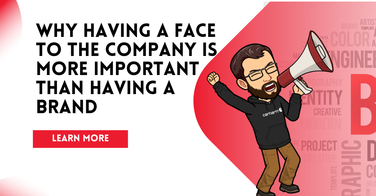 Why Having a Face to the Company is More Important than Having a Brand